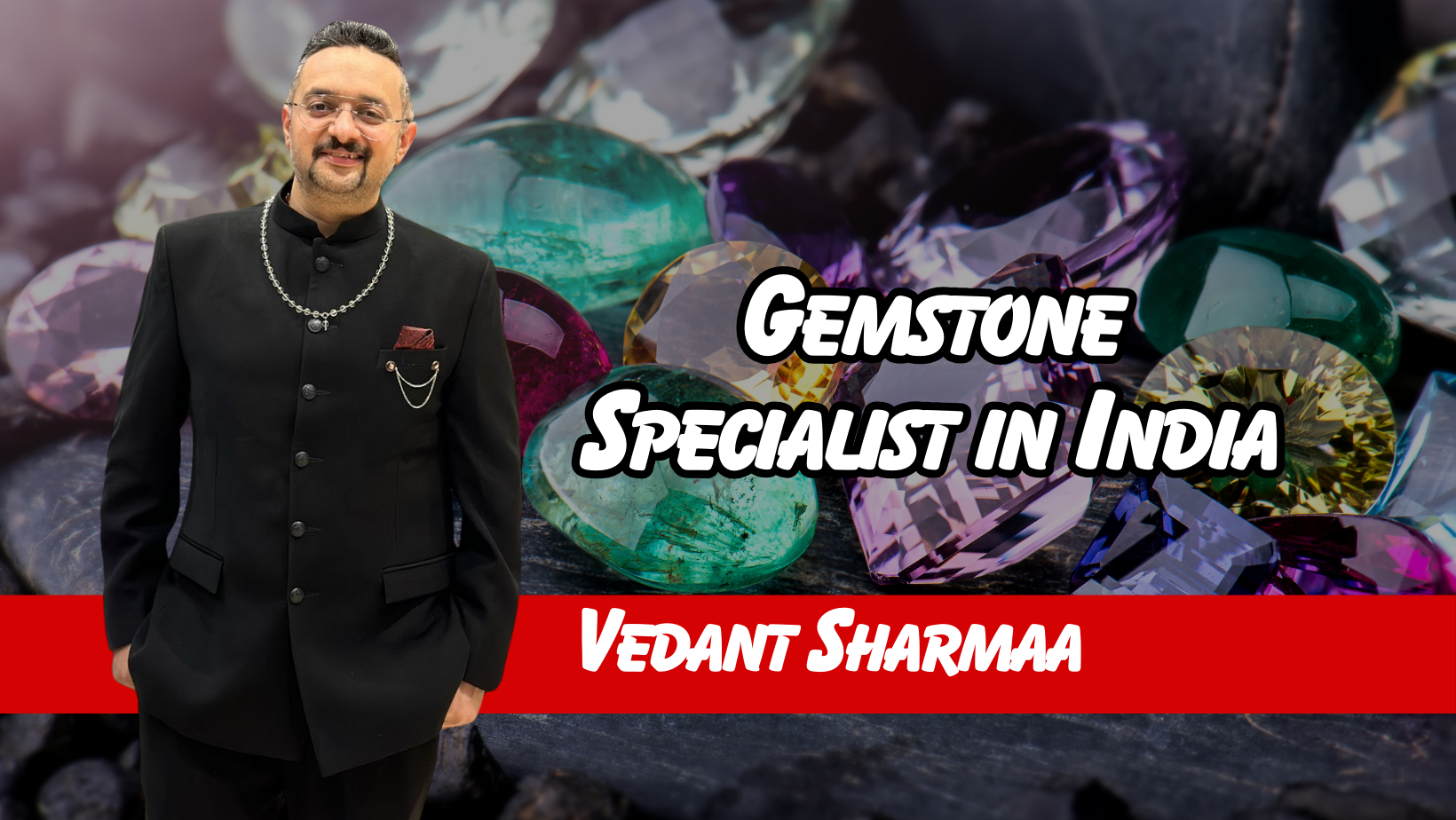 Gemstones Specialist in India - Astrologer Vedant Sharmaa
